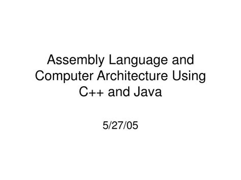 Ppt Assembly Language And Computer Architecture Using C And Java