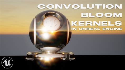 Convolution Bloom Kernels Glare In Unreal Engine Youtube