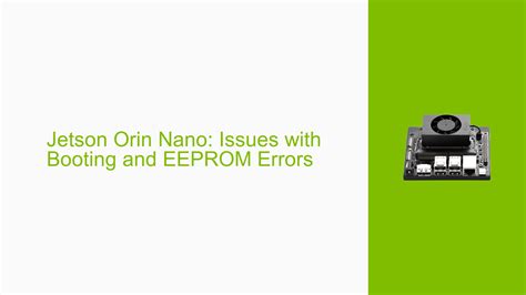 Jetson Orin Nano Issues With Booting And Eeprom Errors Help Docs For