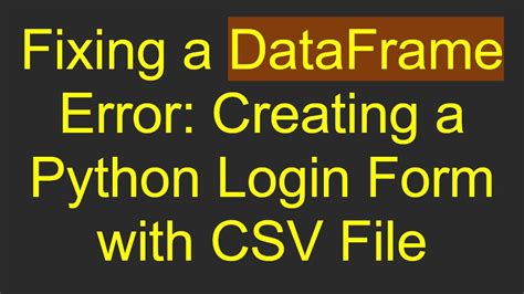 Fixing a DataFrame Error: Creating a Python Login Form with CSV File - YouTube