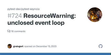 Resourcewarning Unclosed Event Loop · Issue 724 · Pytest Devpytest