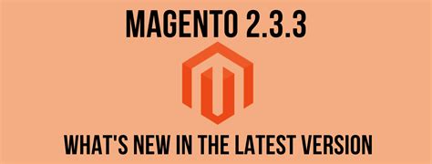 magento 2 3 3 highlights new features enhancements fixes