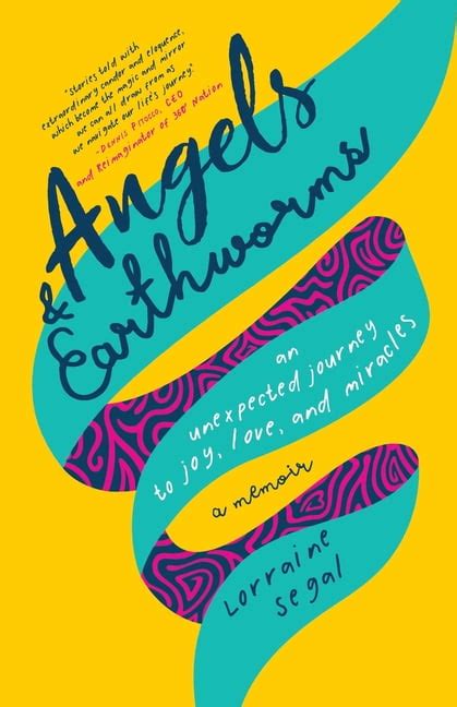 Angels And Earthworms An Unexpected Journey To Joy Love And Miracles
