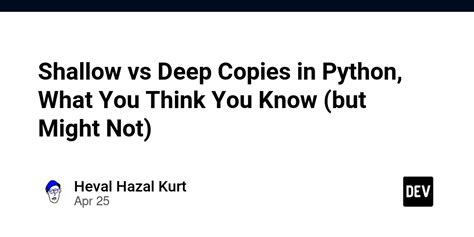 Shallow Vs Deep Copies In Python What You Think You Know But Might