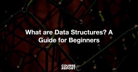 What Are Data Structures A Guide For Beginners Course Report