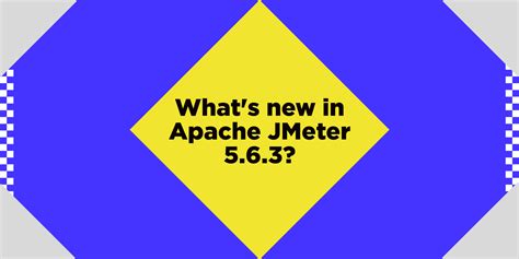 what s new in apache jmeter 5 6 3 qainsights