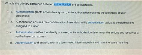 Solved What Is The Primary Difference Between Authentication Chegg Com