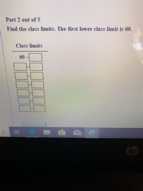 part 2 out of 5 find the class limits the first