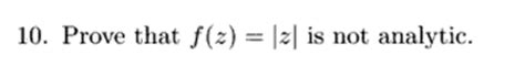 solved 10 prove that f z is not analytic