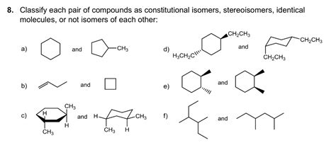 Solved 8 Classify Each Pair Of Compounds As Constitutional Isomers Stereoisomers Identical