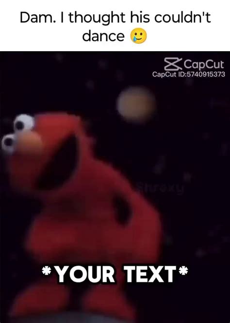 Dam I Thought His Couldnt Dance Capcut Capcut Your Text Ifunny