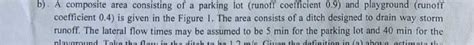 B A Composite Area Consisting Of A Parking Lot Runoff Coefficient 0 9 And Playground Runoff