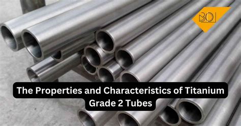The Properties And Characteristics Of Titanium Grade 2 Tubes