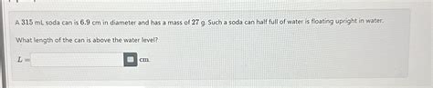 Solved A ML Soda Can Is Cm In Diameter And Has A Chegg Com