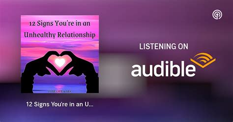 12 Signs You Re In An Unhealthy Relationship 😨 Love Life And Sex Podcasts On Audible