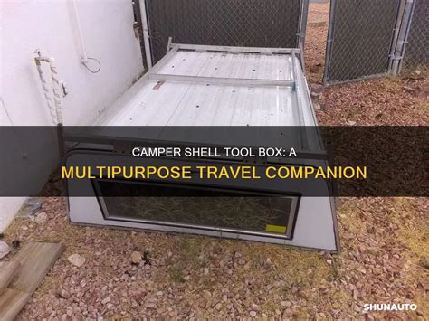 Camper Shell Tool Box A Multipurpose Travel Companion Shunauto