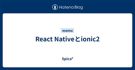 React Nativeとionic2 Spica