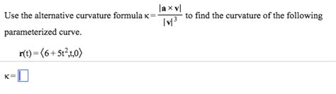 solved use the alternative curvature formula k a v v 3