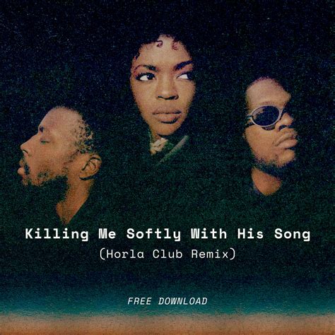 The Fugees Killing Me Softly With His Song Horla Club Remix By Horla Free Download On Hypeddit