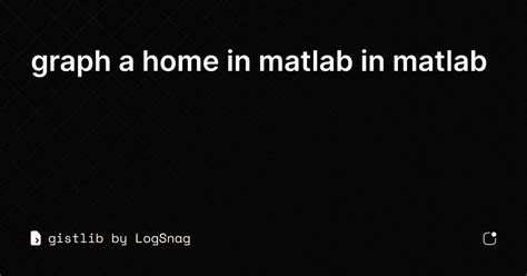Gistlib Graph A Home In Matlab In Matlab