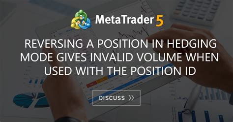 Reversing A Position In Hedging Mode Gives Invalid Volume When Used With The Position Id
