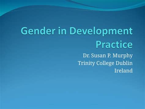 Gender In Development Practice By Dr Susan Murphy Ppt