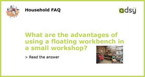 What Are The Advantages Of Using A Floating Workbench In A Small Workshop
