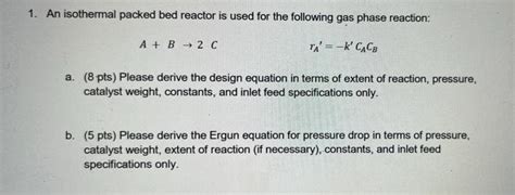 Solved An Isothermal Packed Bed Reactor Is Used For The Chegg