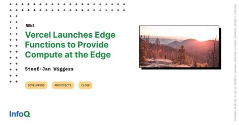 vercel launches edge functions to provide compute at the edge infoq