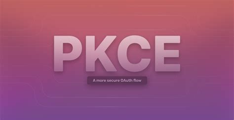 Understanding Authorization Code Flow With PKCE