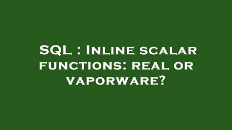Sql Inline Scalar Functions Real Or Vaporware Youtube