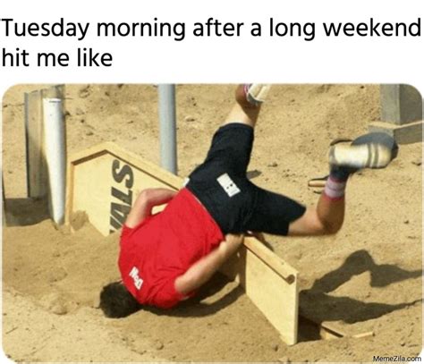 Tuesday After A Long Weekend Memes