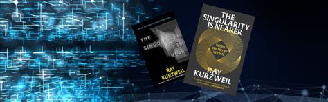Kurzweil—the Singularity Is Much Much Nearer
