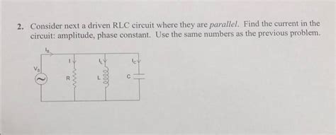 solved 2 consider next a driven rlc circuit where they are