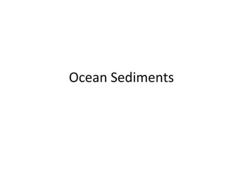 Marine Sediments Types Detailed Pptx