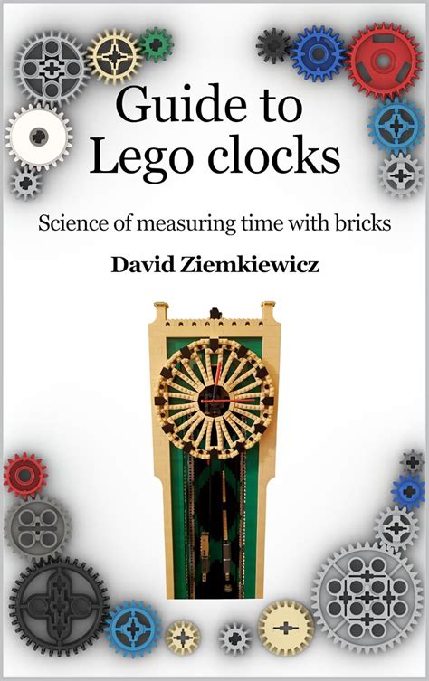 Guide To Lego Clocks Science Of Measuring Time With Bricks Ebook Ziemkiewicz David Amazon Guide To Lego Clocks Science Of Measuring Time With Bricks Ebook Ziemkiewicz David Amazon