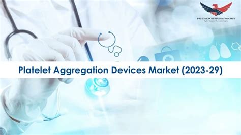 Ppt Platelet Aggregation Devices Market Outlook Share Analysis 2023