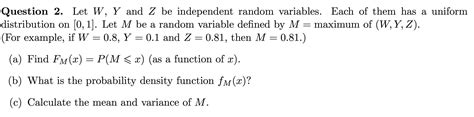 solved let w y and z be independent random variables each