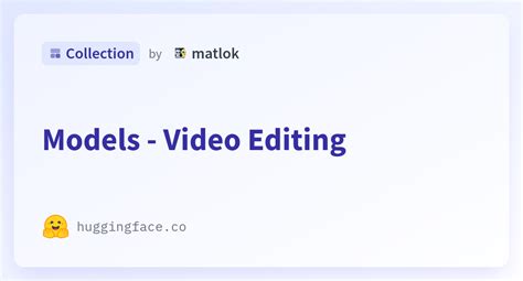 Models Video Editing A Matlok Collection