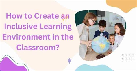 How To Create An Inclusive Learning Environment In The Classroom