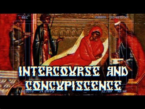 Intercourse And Concupiscence In Relation To The Fall W Thebyzantinescotist YouTube