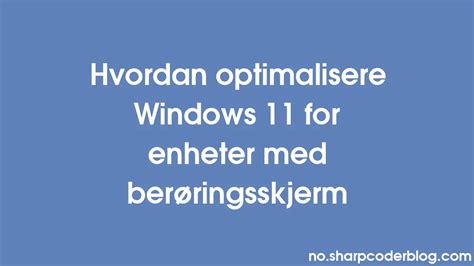 Hvordan Optimalisere Windows 11 For Enheter Med Berøringsskjerm Sharp