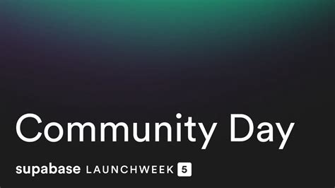 supabase launch week 5 day 5 community day and one more thing youtube