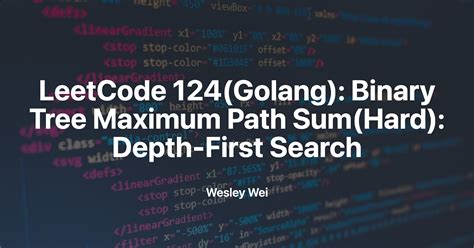 Leetcode 124golang Binary Tree Maximum Path Sumhard Depth First