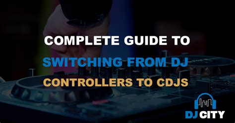 Complete Guide To Switching From Dj Controllers To Cdjs