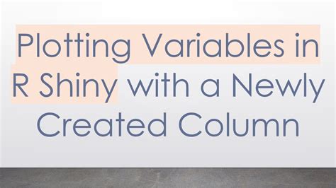 Plotting Variables In R Shiny With A Newly Created Column Youtube