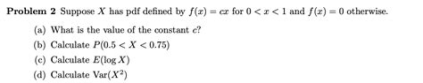 Solved Problem 2 Suppose X Has Pdf Defined By F X Cx For Chegg Com
