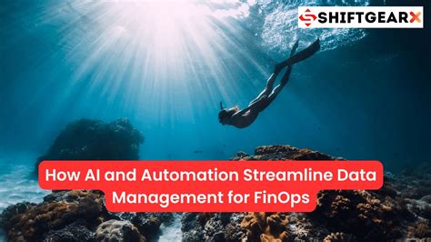 How Ai And Automation Streamline Data Management For Finops Shift Gearx
