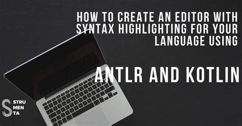 How To Create An Editor With Syntax Highlighting For Your Language Using Antlr And Kotlin