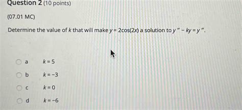 Solved Question 2 10 Points 07 01 Mc Determine The Value Of K That